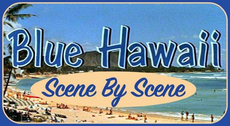 King Movies: Blue Hawaii – Scene By Scene – SoulRide